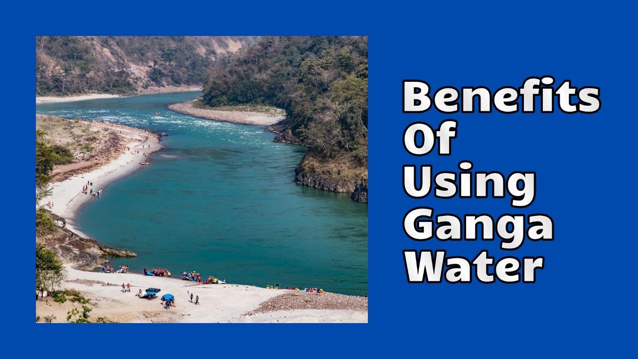7 Best Benefits Of Using Ganga Water In Daily Life: Water With Health ...